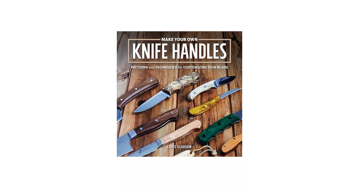 博客來-Make Your Own Knife Handles: Patterns and Techniques for ...