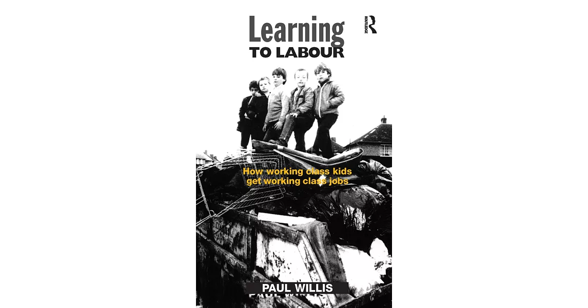 博客來-Learning to Labour: How Working Class Kids Get Working Class Jobs