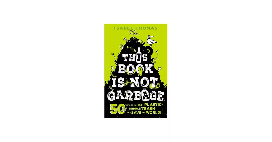 博客來-This Book Is Not Garbage: 50 Ways to Ditch Plastic, Reduce Trash ...