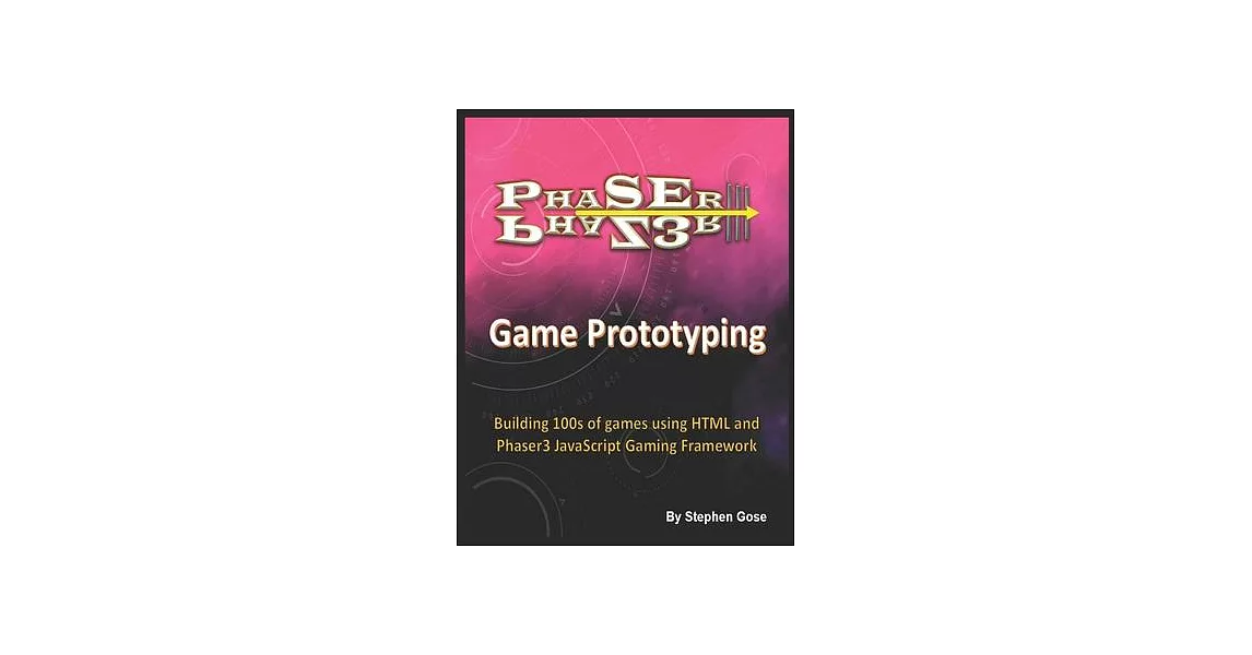 博客來-Phaser III Game Prototyping: Building 100s of games using HTML and Phaser3 JavaScript Gaming ...