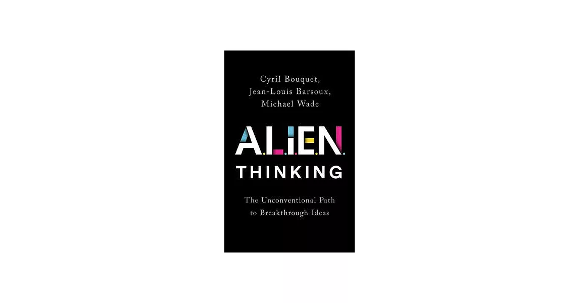 博客來-Alien Thinking: The Unconventional Path to Breakthrough Ideas