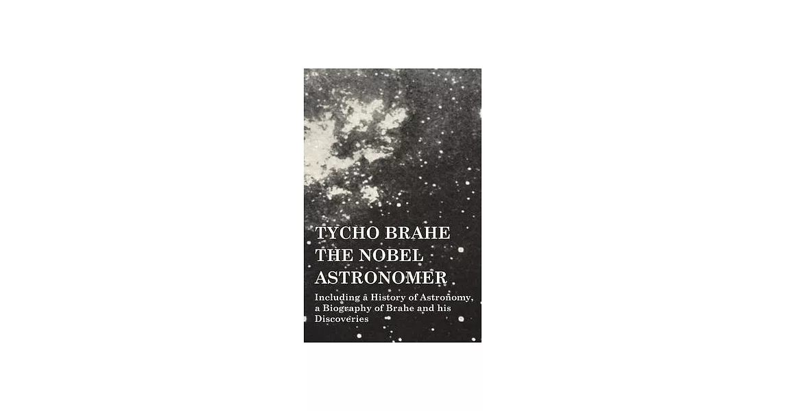 博客來-Tycho Brahe - The Nobel Astronomer - Including a History of ...