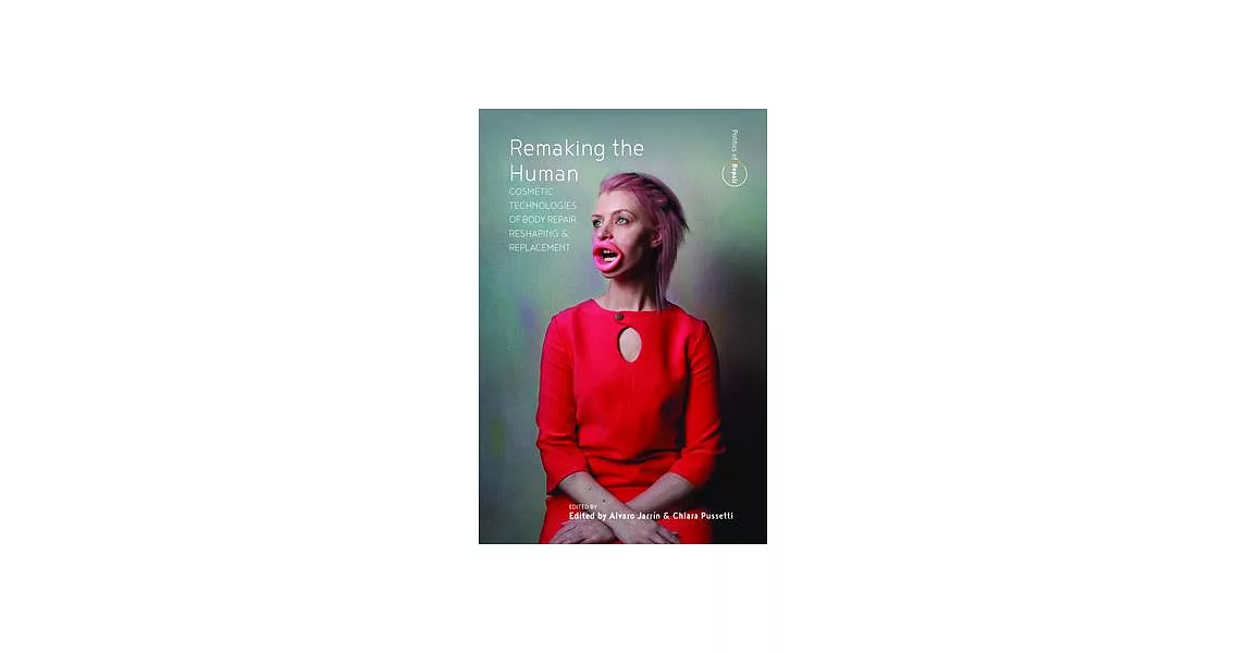 博客來-Remaking the Human: Cosmetic Technologies of Body Repair, Reshaping ...