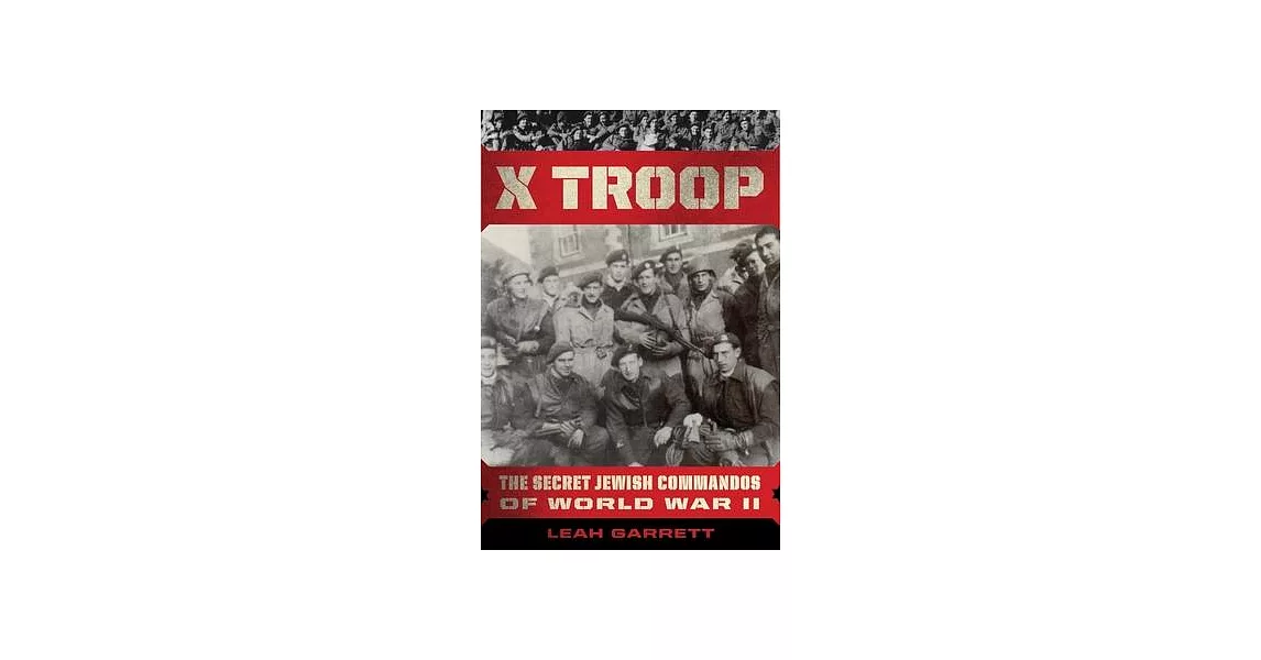 博客來-X Troop: The Secret Jewish Commandos of World War II