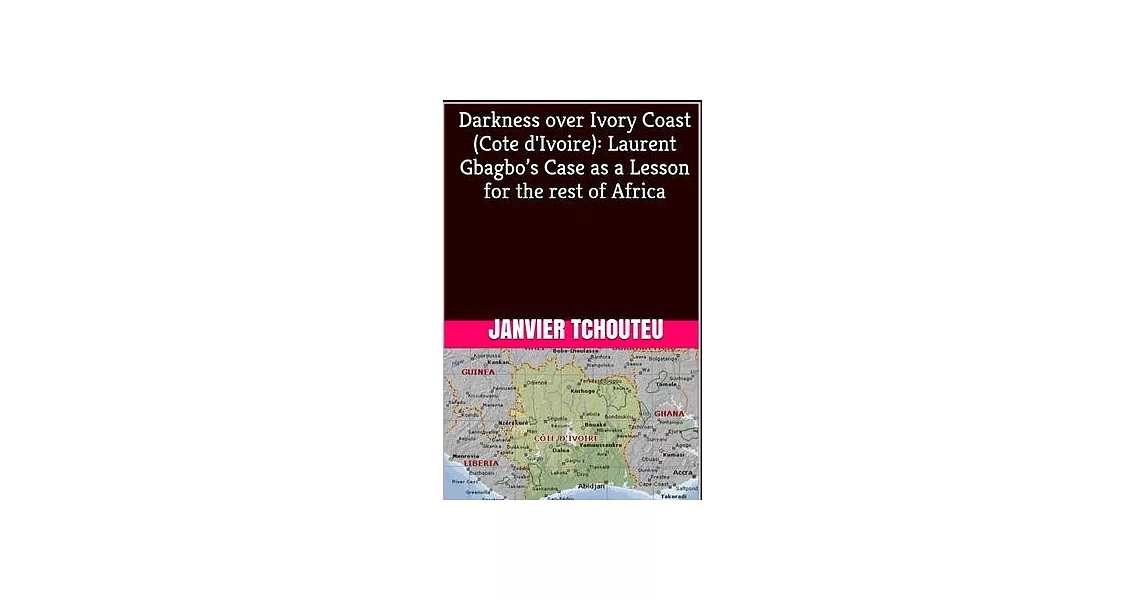 博客來-Darkness over Ivory Coast (Cote d’’Ivoire): Laurent Gbagbo’’s Case ...