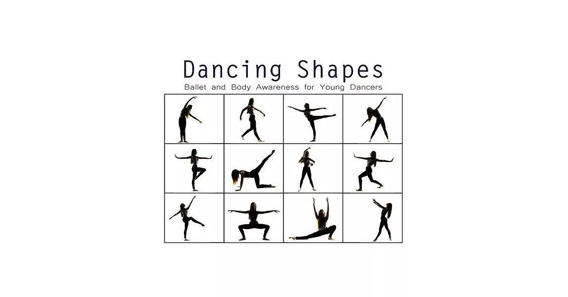 博客來-Dancing Shapes: Ballet and Body Awareness for Young Dancers
