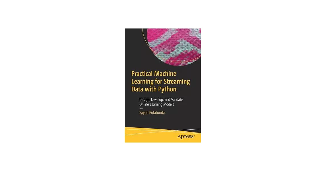 博客來-Practical Machine Learning for Streaming Data with Python: Design, Develop, and Validate ...