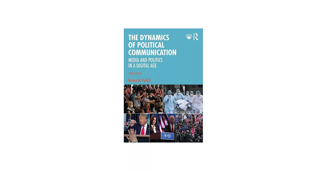 博客來-The Dynamics of Political Communication: Media and Politics in a ...