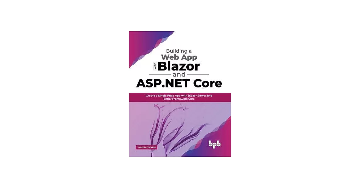 博客來-Building a Web App with Blazor and ASP .Net Core: Create a Single Page App with Blazor ...