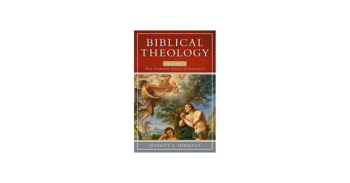 博客來 Biblical Theology Volume 1 The Common Grace Covenants