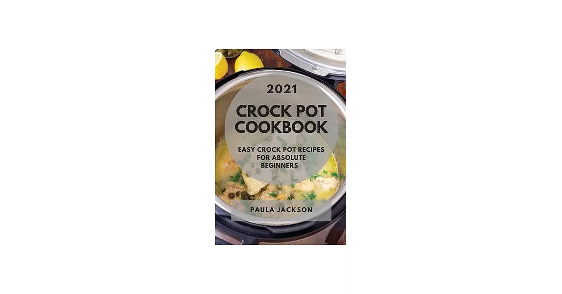 博客來-Crock Pot Cookbook 2021: Easy Crock Pot Recipes for Absolute Beginners
