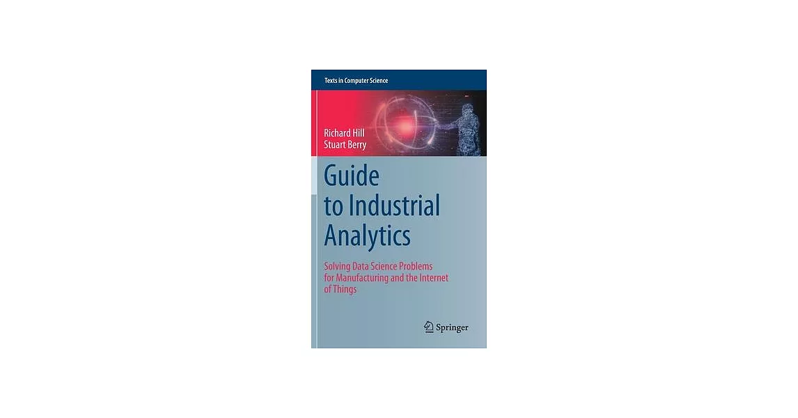 博客來-Guide to Industrial Analytics: Solving Data Science Problems for Manufacturing and the ...