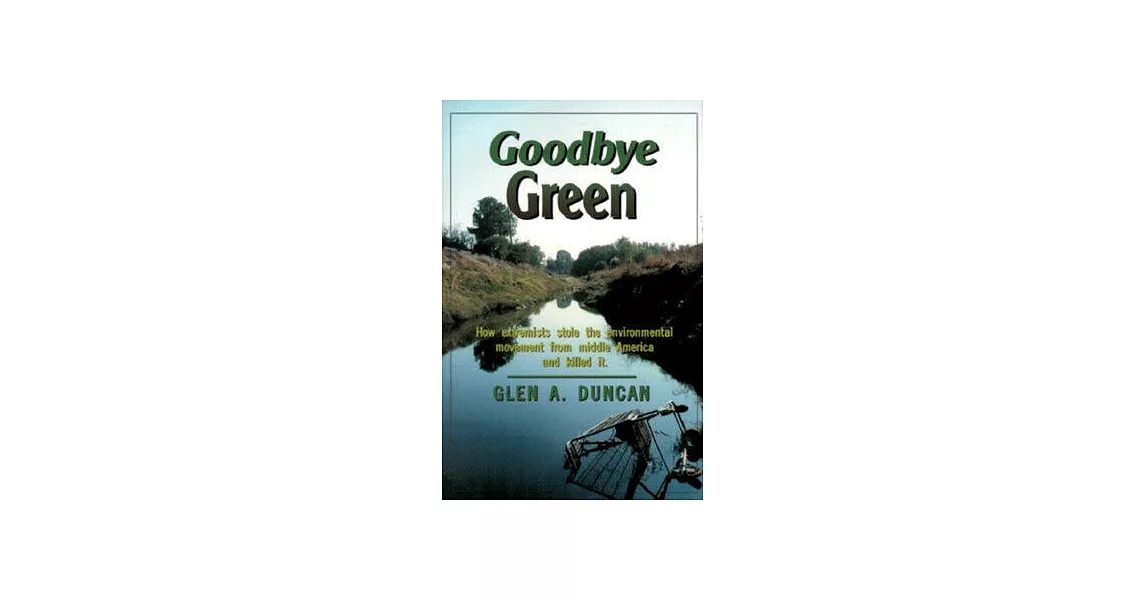 博客來-Goodbye Green: How Extremists Stole the Environmental Movement from ...