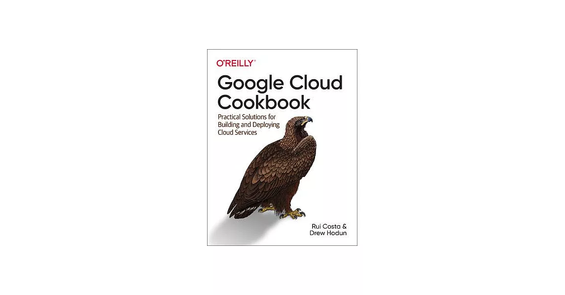 博客來-Google Cloud Cookbook: Practical Solutions for Building and Deploying Cloud Services
