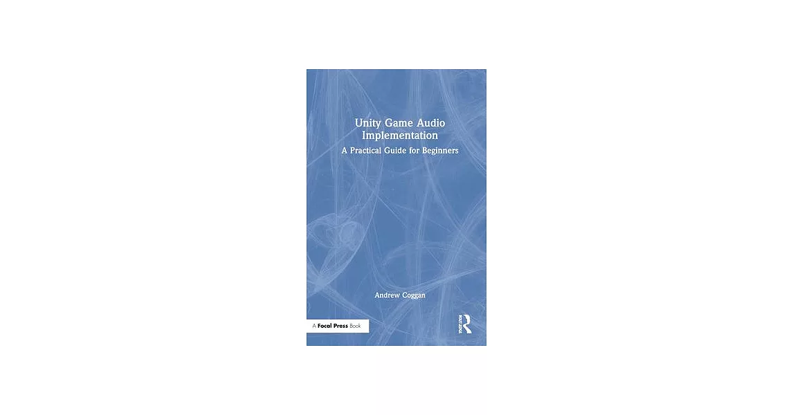 博客來-Unity Game Audio Implementation: A Practical Guide for Beginners