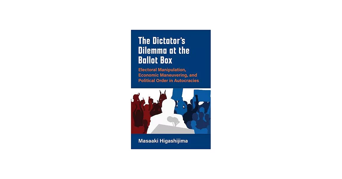 博客來-The Dictator’’s Dilemma at the Ballot Box: Electoral Manipulation ...