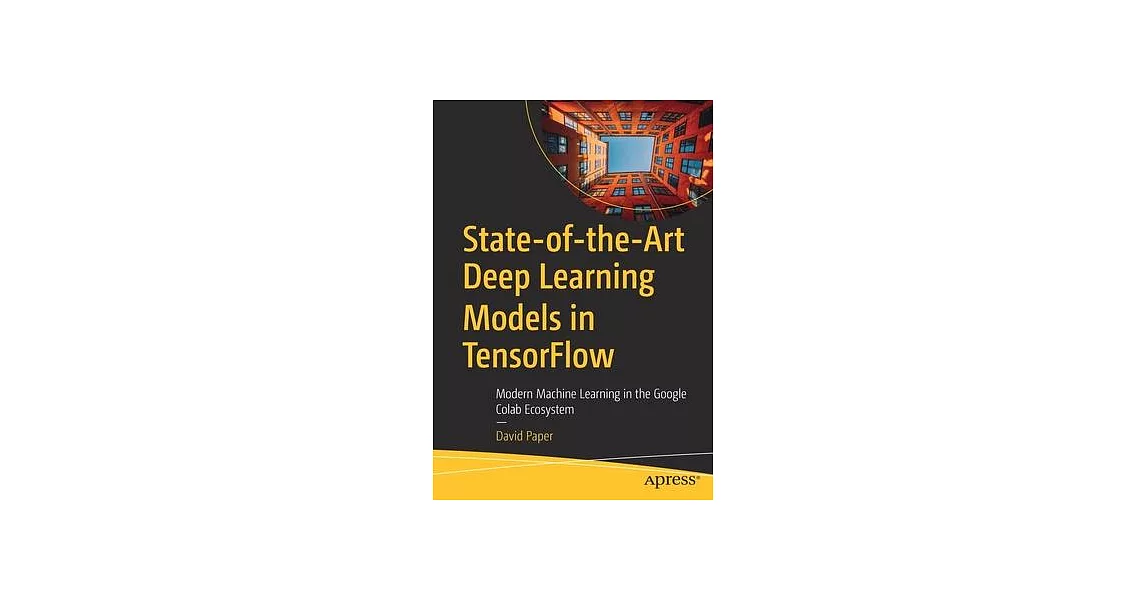 博客來-State-Of-The-Art Deep Learning Models in Tensorflow: Modern Machine Learning in the Google ...