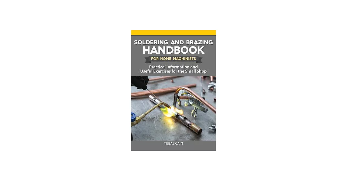 博客來-Soldering and Brazing Handbook for Home Machinists: Practical ...