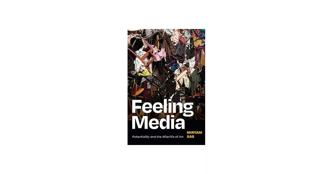 博客來-Feeling Media: Infrastructure, Potentiality, and the Afterlife of Art