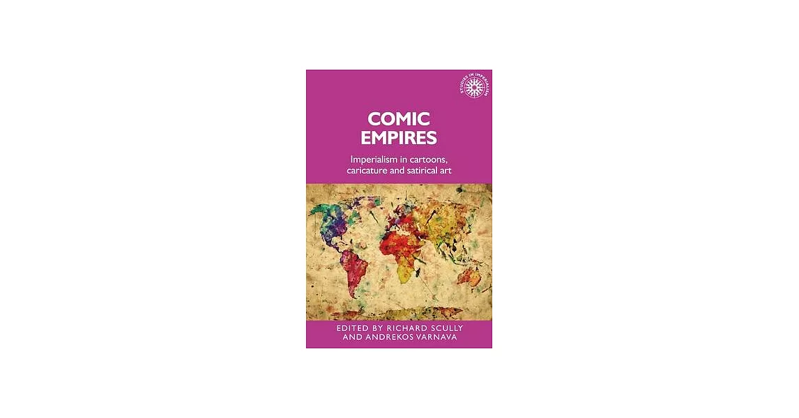 博客來-Comic Empires: Imperialism in Cartoons, Caricature, and Satirical Art