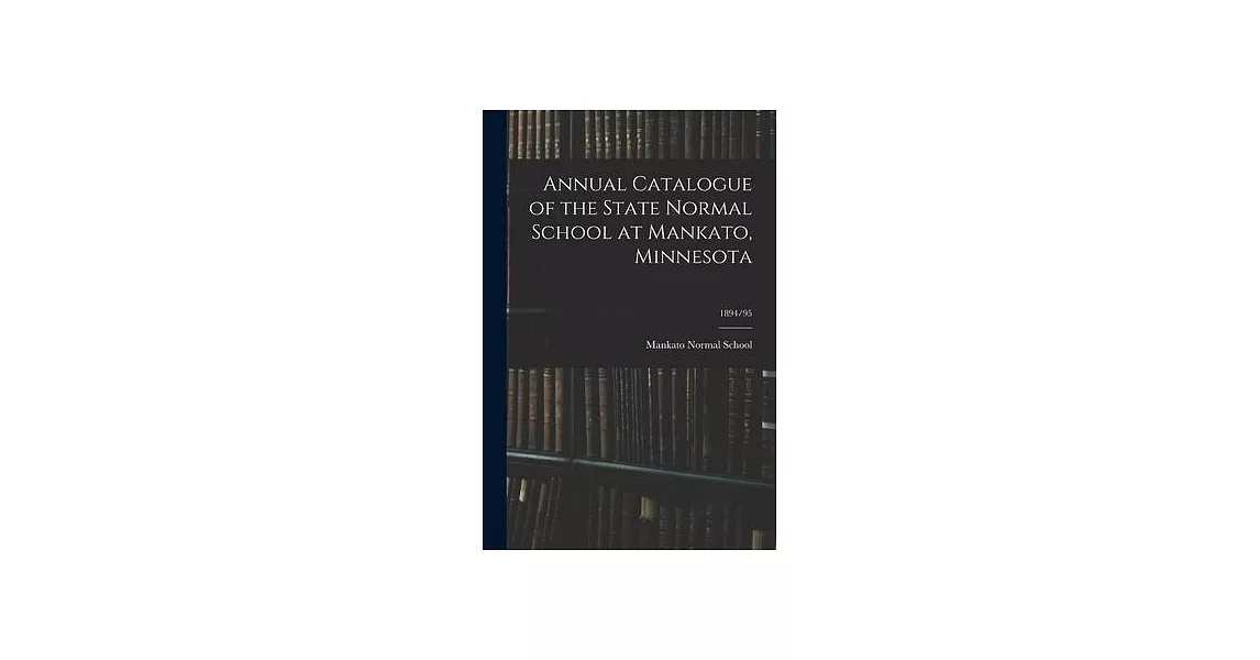 博客來-Annual Catalogue of the State Normal School at Mankato, Minnesota ...