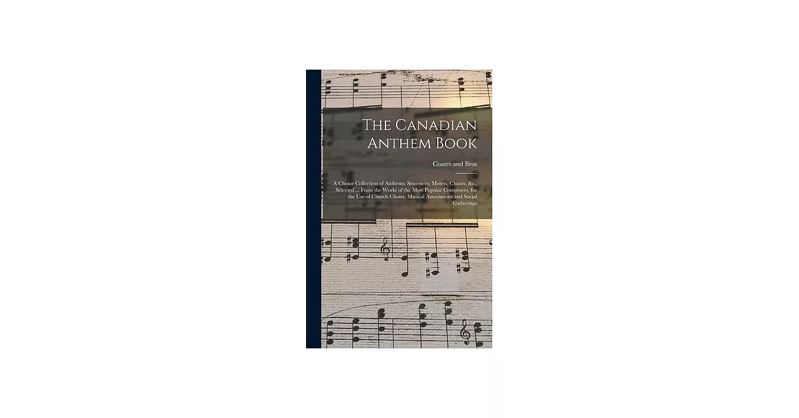 博客來-The Canadian Anthem Book; a Choice Collection of Anthems, Sentences ...