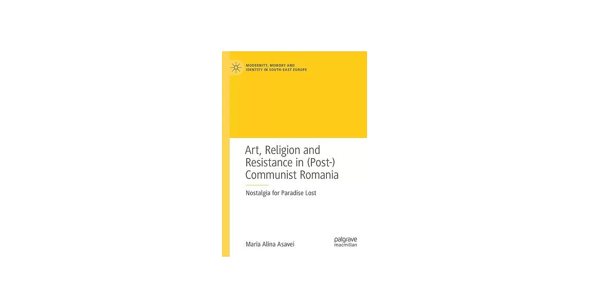 博客來-Art, Religion and Resistance in (Post-)Communist Romania: Nostalgia ...