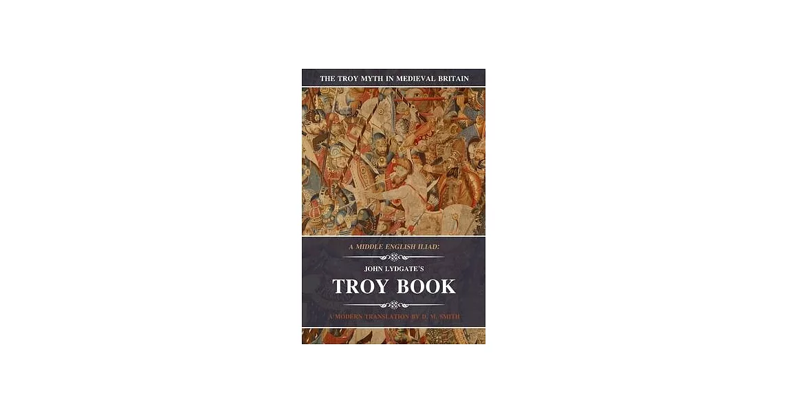博客來-A Middle English Iliad: John Lydgate’’s Troy Book: A Modern Translation