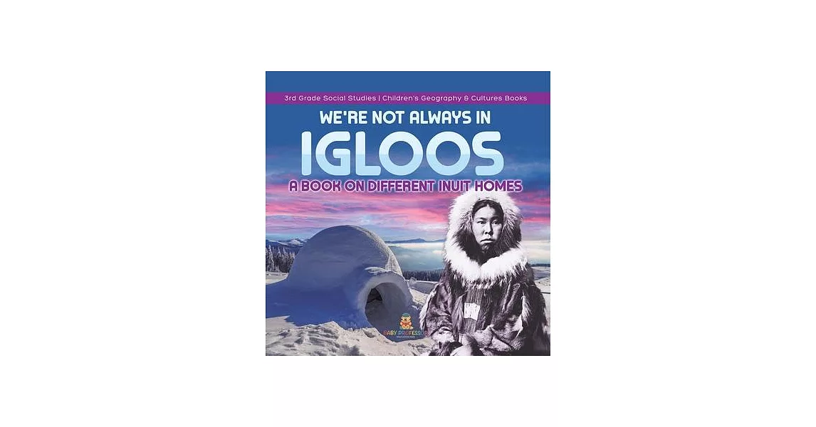 博客來-We’’re Not Always in Igloos: A Book on Different Inuit Homes 3rd ...