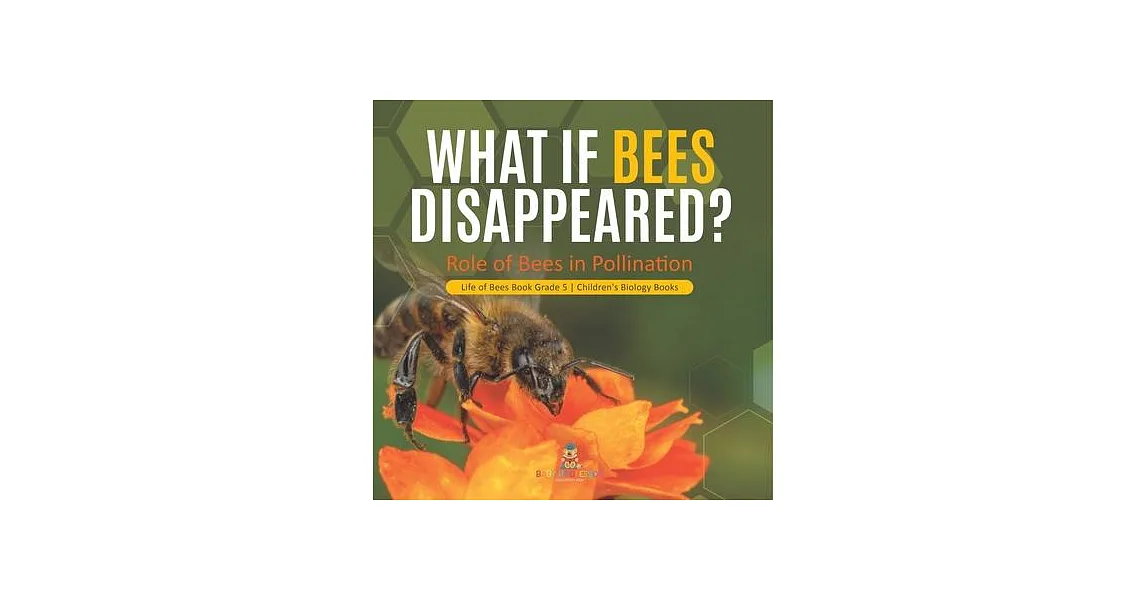 博客來-What If Bees Disappeared? Role of Bees in Pollination Life of Bees ...