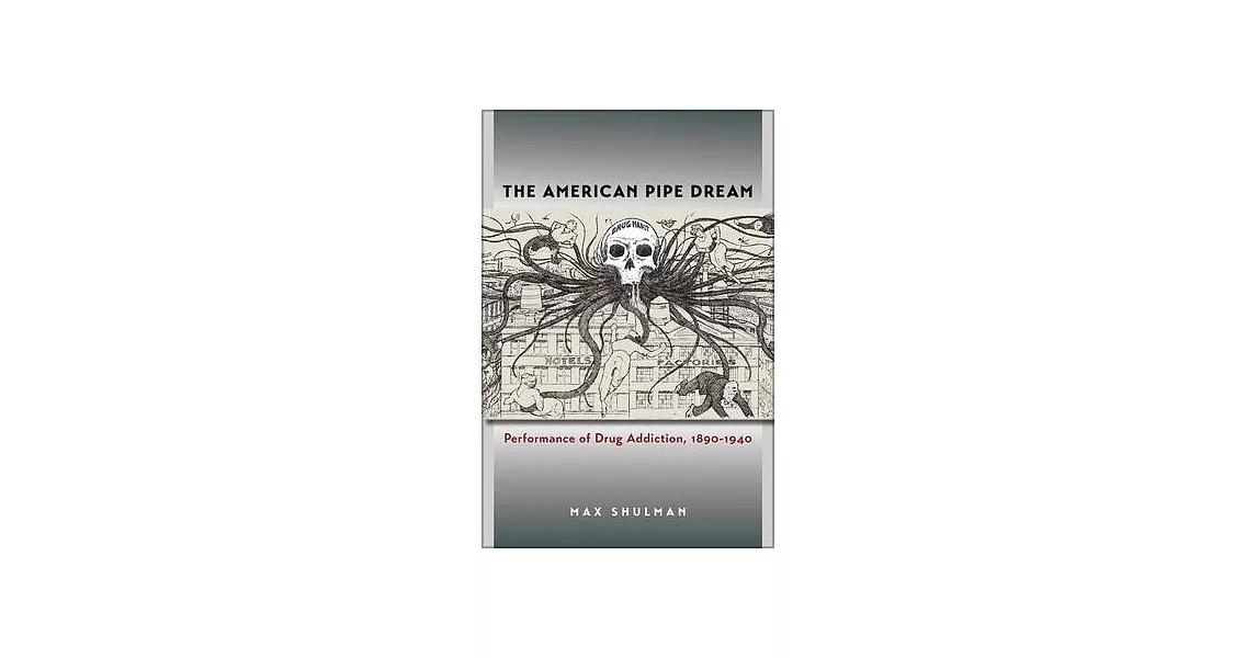 博客來-The American Pipe Dream: Performance of Drug Addiction, 1890-1940
