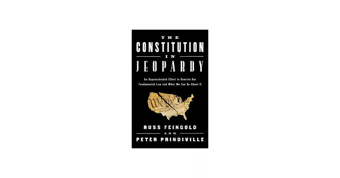 博客來-The Constitution in Jeopardy: An Unprecedented Effort to Rewrite ...