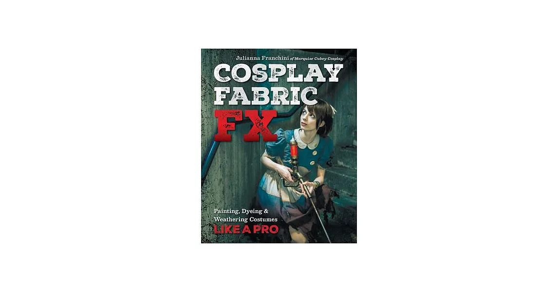 博客來-Cosplay Fabric Fx: Painting, Dyeing & Weathering Costumes Like a Pro