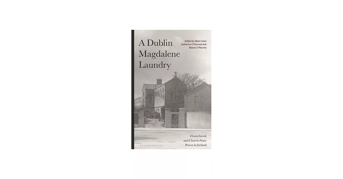 博客來-The Dublin Magdalene Laundry: Donnybrook and Church-State Power in ...