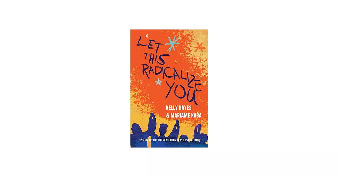 博客來-Let This Radicalize You: The Revolution of Rescue and Reciprocal Care