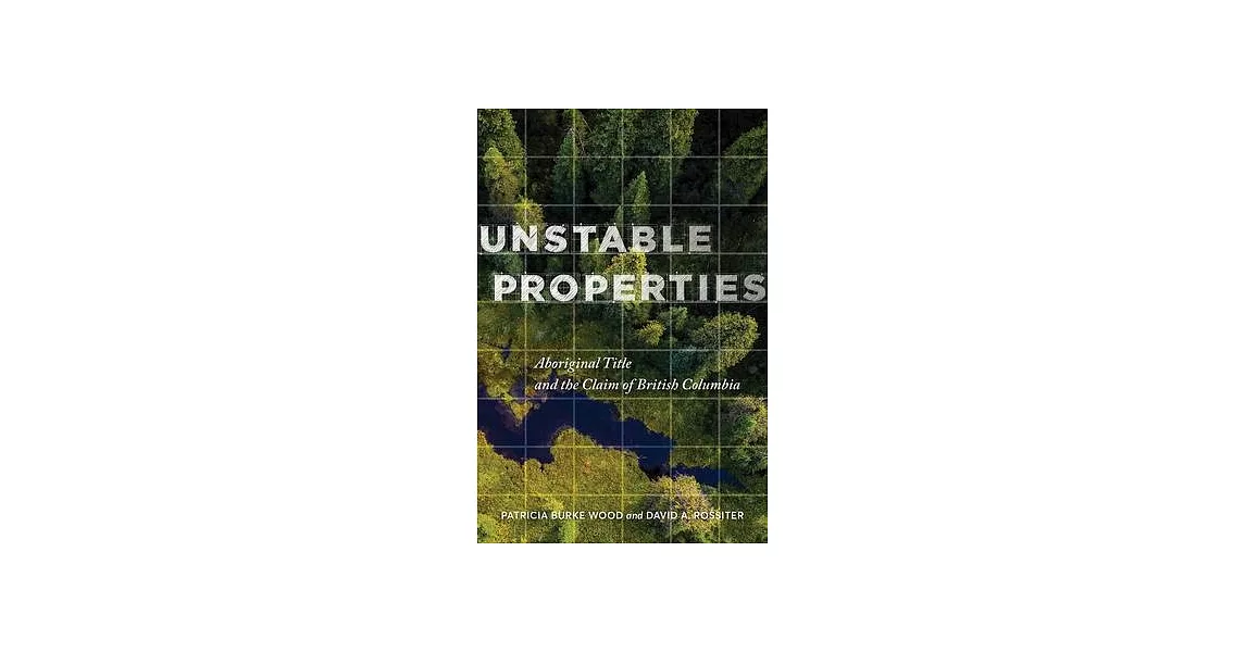 博客來-Unstable Properties: Aboriginal Title and the Claim of British Columbia