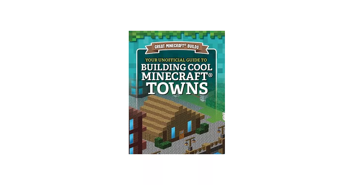 博客來-Your Unofficial Guide to Building Cool Minecraft(r) Towns
