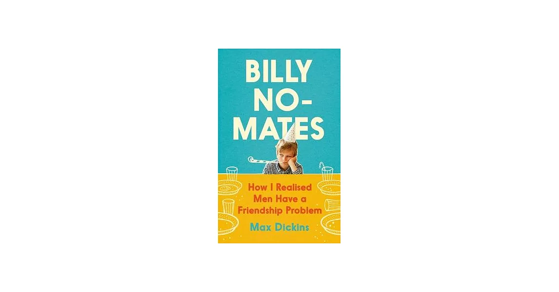 博客來-Billy No-Mates: How I Realised Men Have a Friendship Problem
