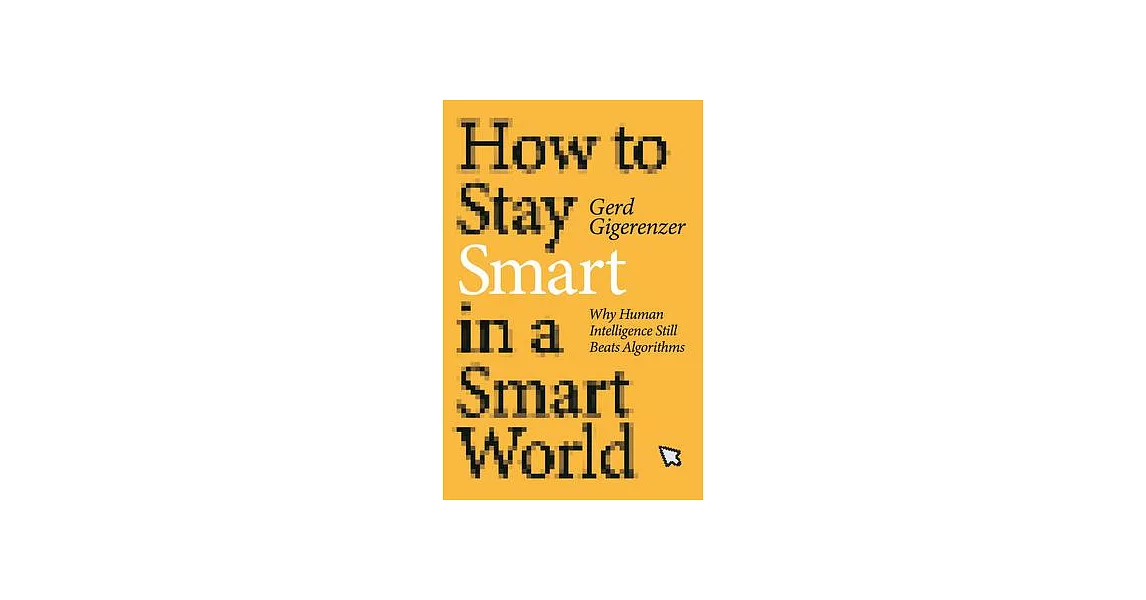 博客來-How to Stay Smart in a Smart World: Why Human Intelligence Still ...