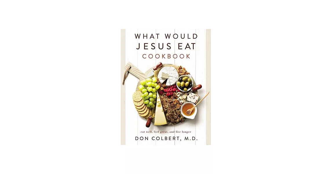 博客來-What Would Jesus Eat Cookbook: Eat Well, Feel Great, and Live Longer