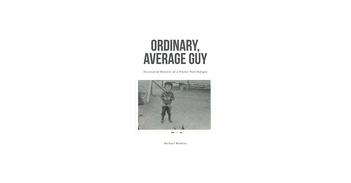 博客來-Ordinary, Average Guy: Uncensored Memoirs of a Trailer Park Refugee