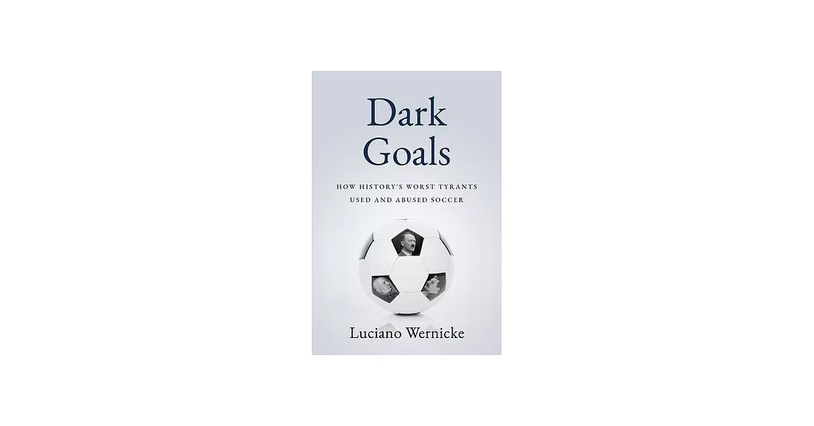 博客來-Dark Goals: How History’s Worst Tyrants Have Used and Abused the ...