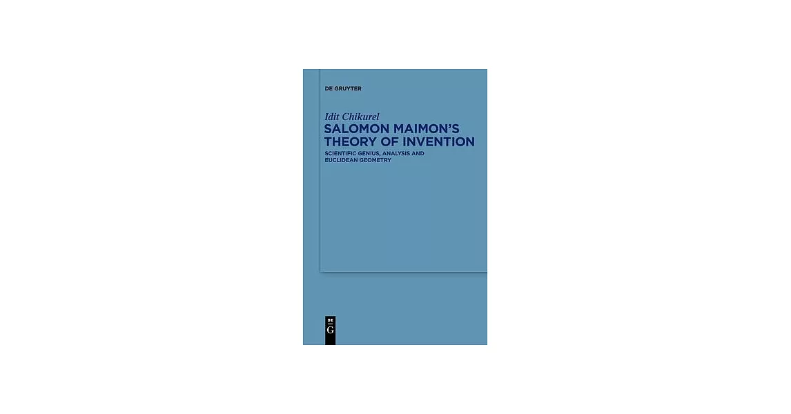博客來-Salomon Maimon’s Theory of Invention: Scientific Genius, Analysis ...
