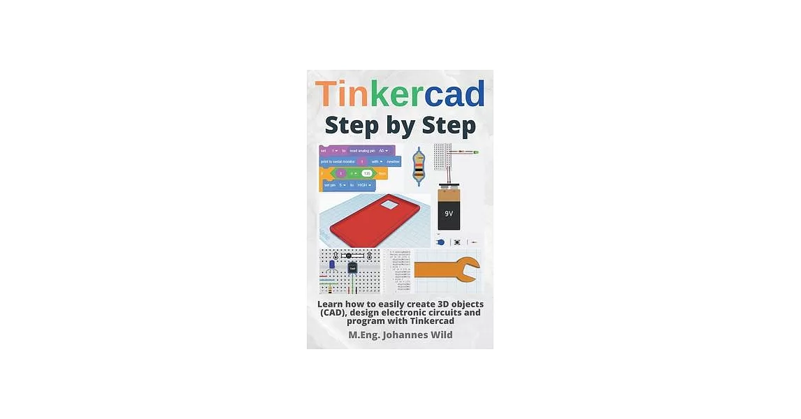 博客來-Tinkercad Step by Step: Learn how to easily create 3D objects (CAD), design electronic ...