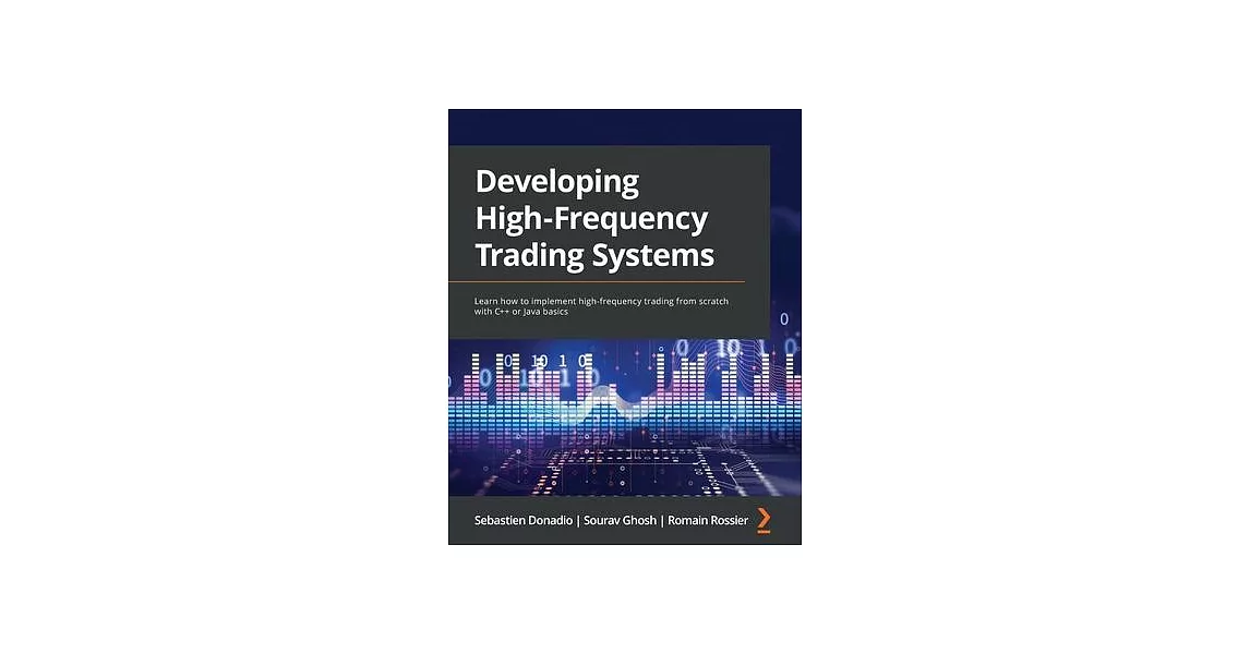博客來-Developing High-Frequency Trading Systems: Learn how to implement high-frequency trading ...