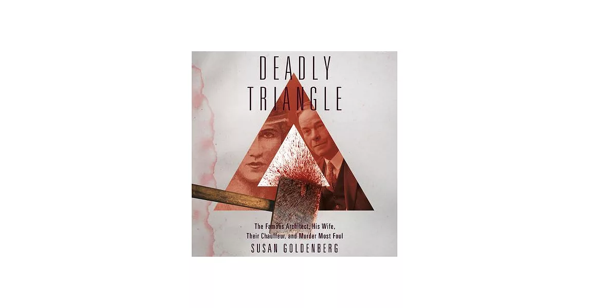 博客來-Deadly Triangle: Famous Architect, His Wife, Their Chauffeur, and Murder Most Foul, the