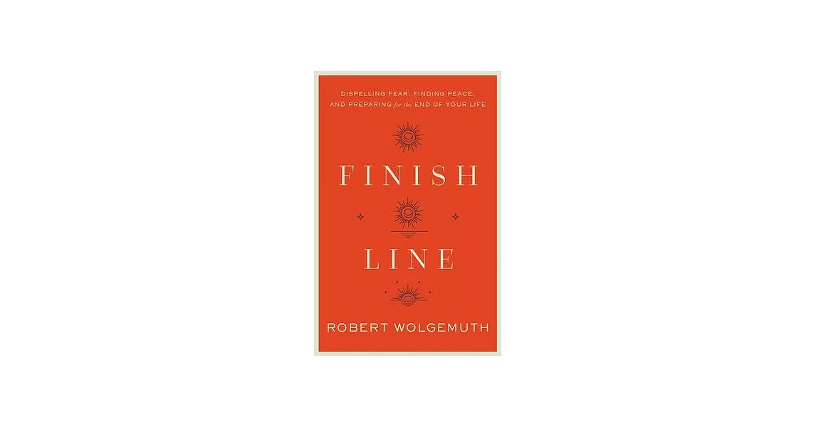 博客來-Finish Line: Dispelling Fear, Finding Peace, and Preparing for the ...