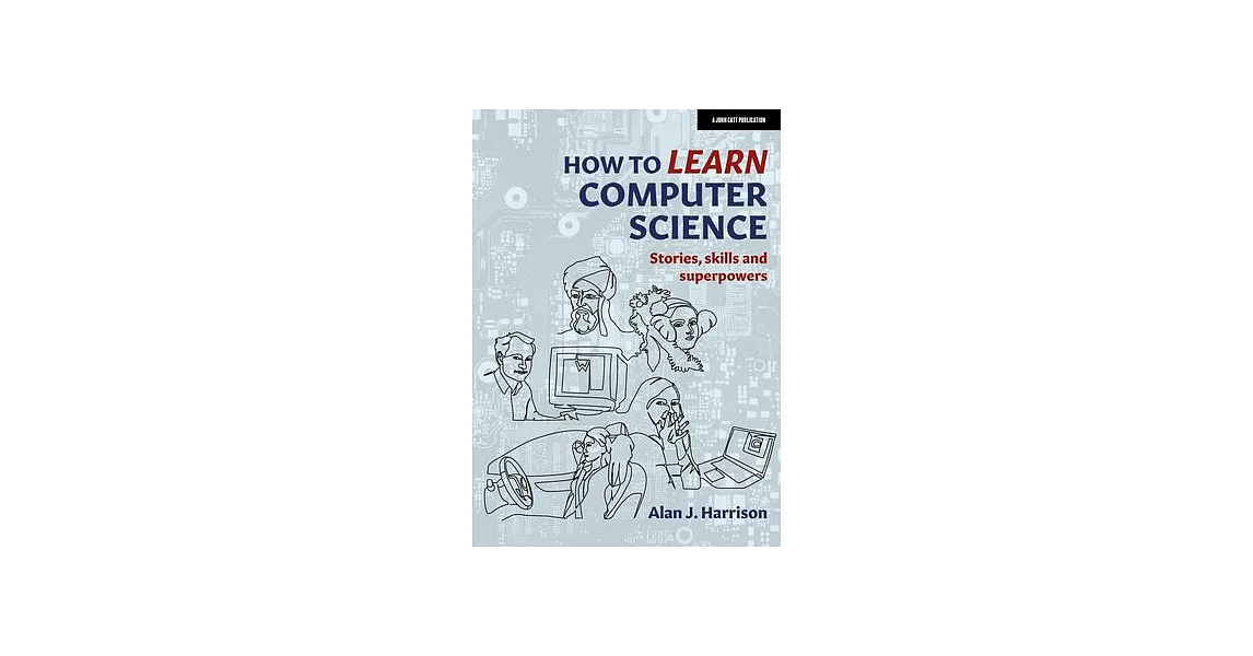 博客來-How to Learn Computer Science: Stories, Skills, and Superpowers