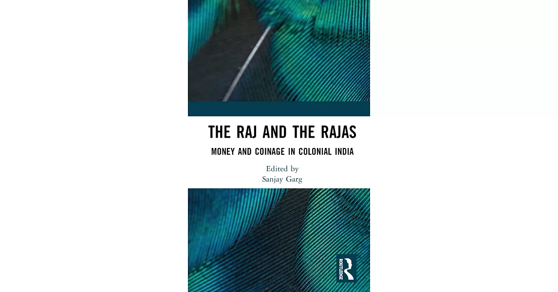博客來-The Raj and the Rajas: Money and Coinage in Colonial India