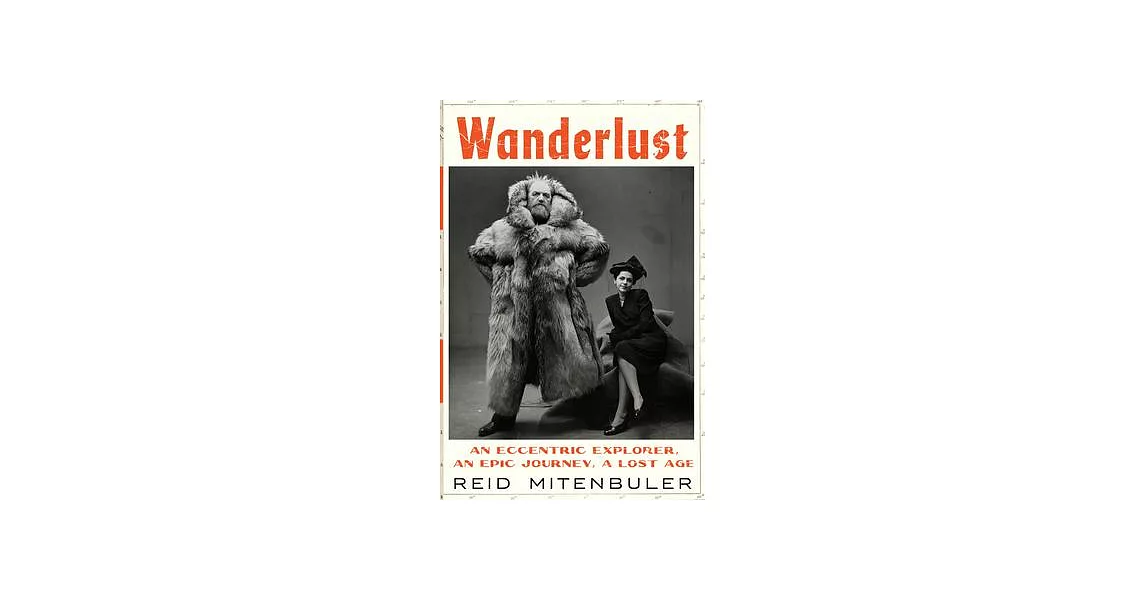 博客來-Wanderlust: An Eccentric Explorer, an Epic Journey, a Lost Age